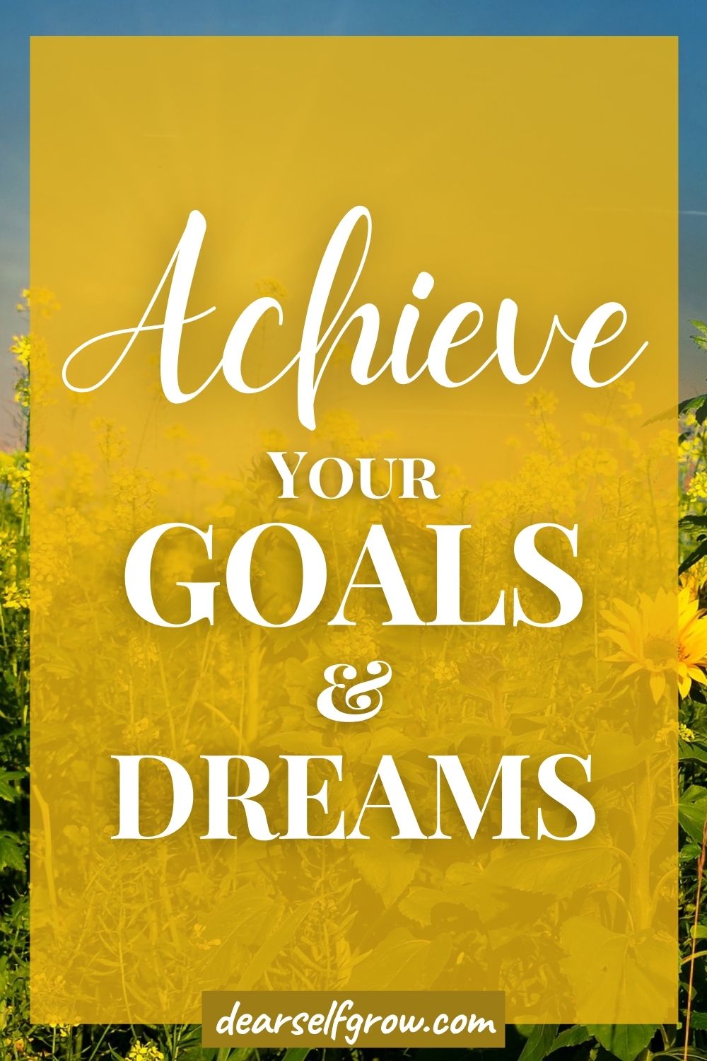 How to Achieve your Goals and Dreams in 2021. - Dear Self, Grow.