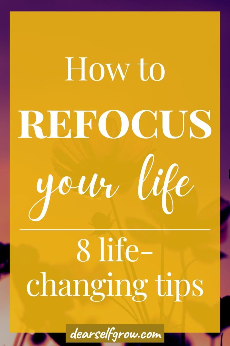 How to Refocus Your Life: 8 Life-Changing Tips. - Dear Self, Grow.